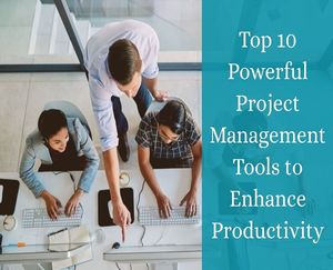 Top 10 Powerful Project Management Tools to Enhance Productivity