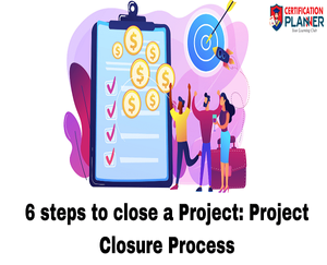 6 steps to close a Project: Project Closure Process